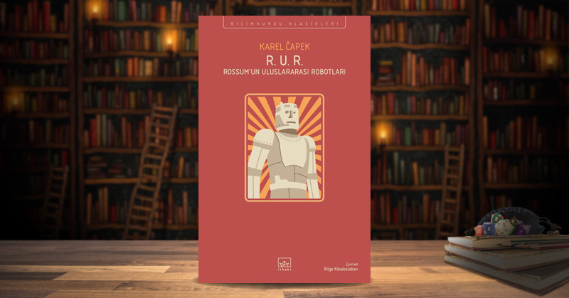 Başkaldıran Robotların Destanı: Rossum’un Uluslararası Robotları ...